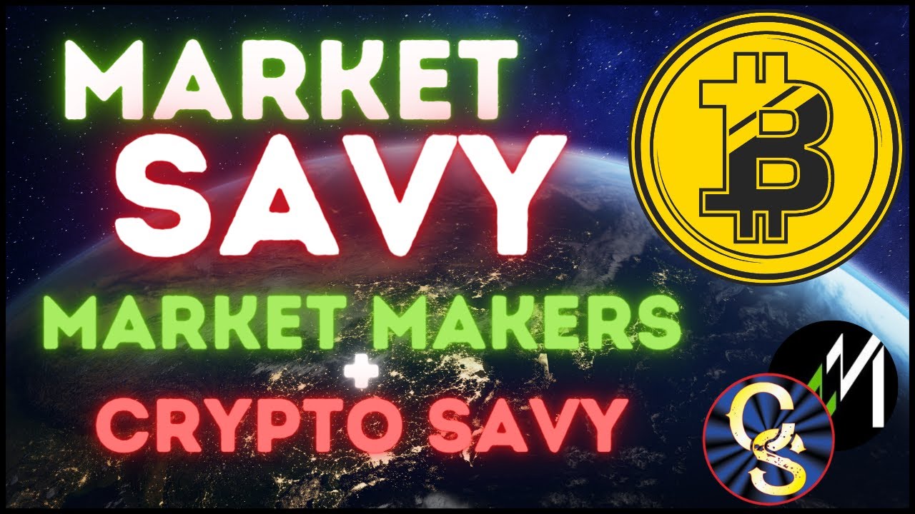 MARKET MAKERS + CRYPTO SAVY! BITCOIN & MARKET UPDATE - YouTube