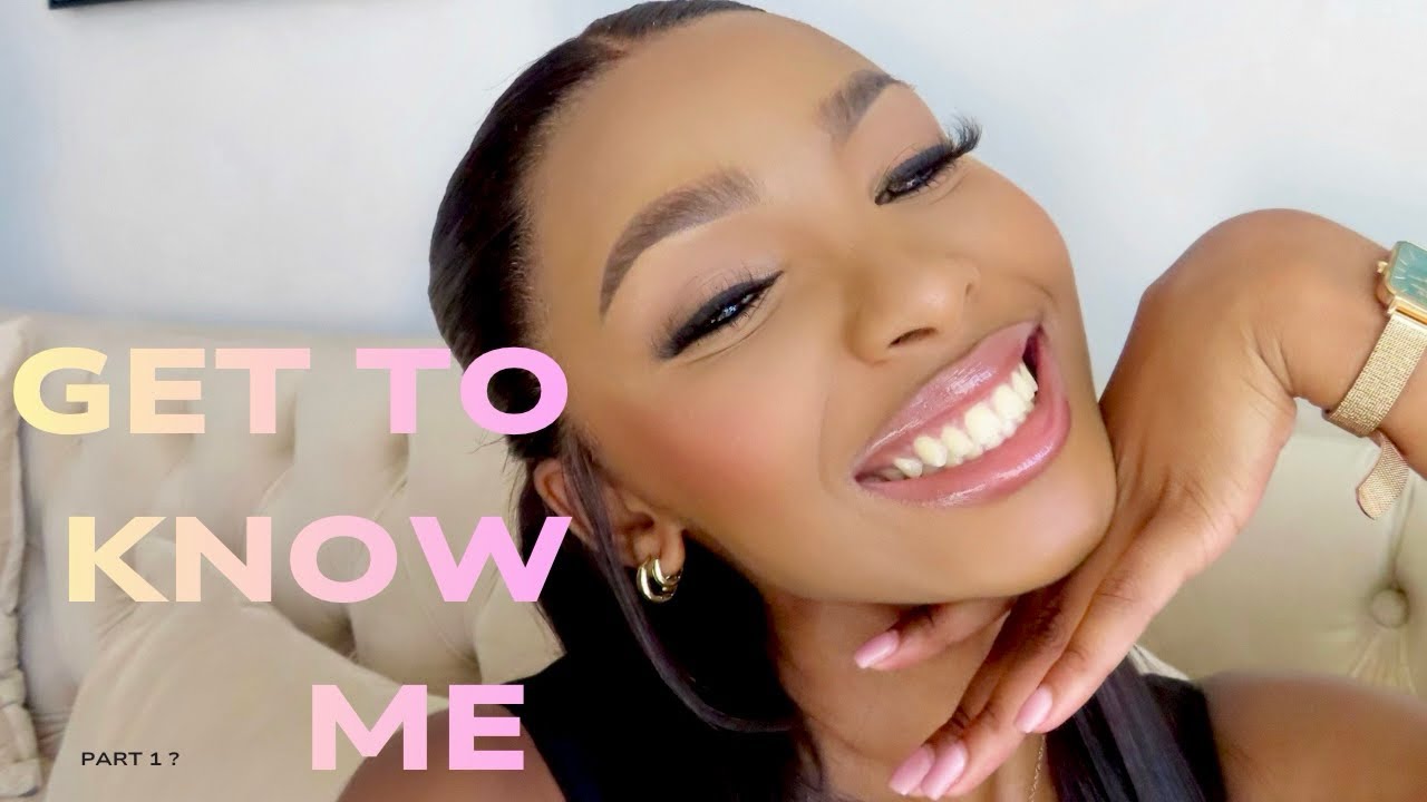 GET TO KNOW ME : relationships +what i studied+ hard lessons+ girlhood ...