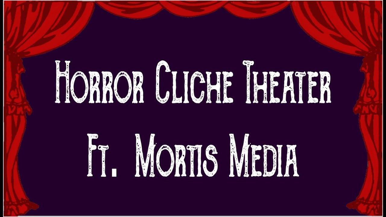 Horror Cliche Theater starring Mortis Media - YouTube