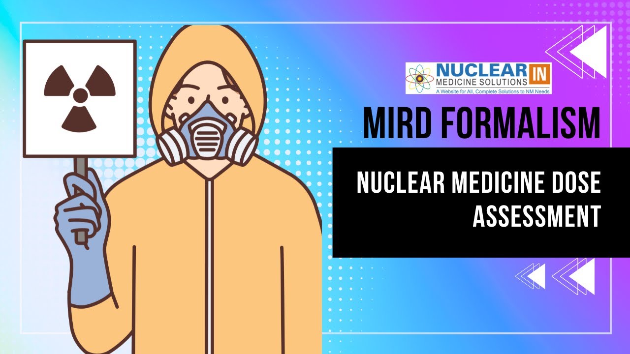 Nuclear Medicine Dose Assessment - MIRD Formalism - YouTube