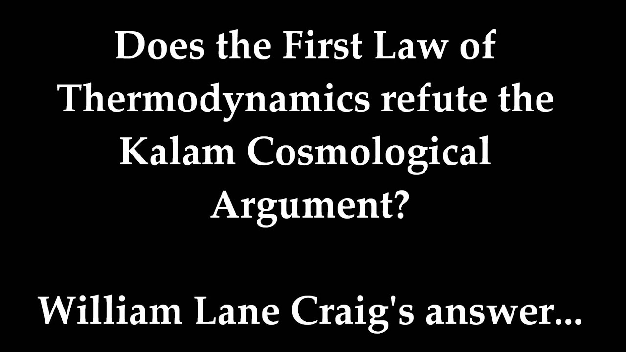 First Law of Thermodynamics vs Kalam Cosmological Argument - YouTube