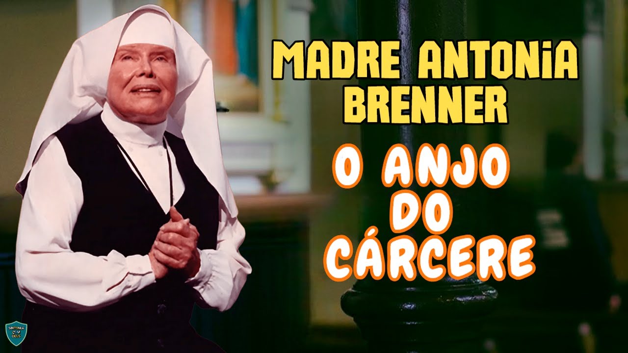 MADRE ANTONIA BRENNER: O ANJO DO CÁRCERE - YouTube