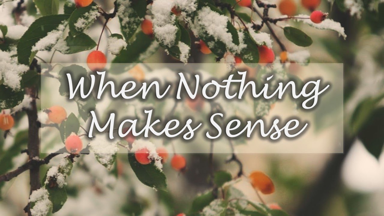 "When Nothing Makes Sense" Sermon - YouTube