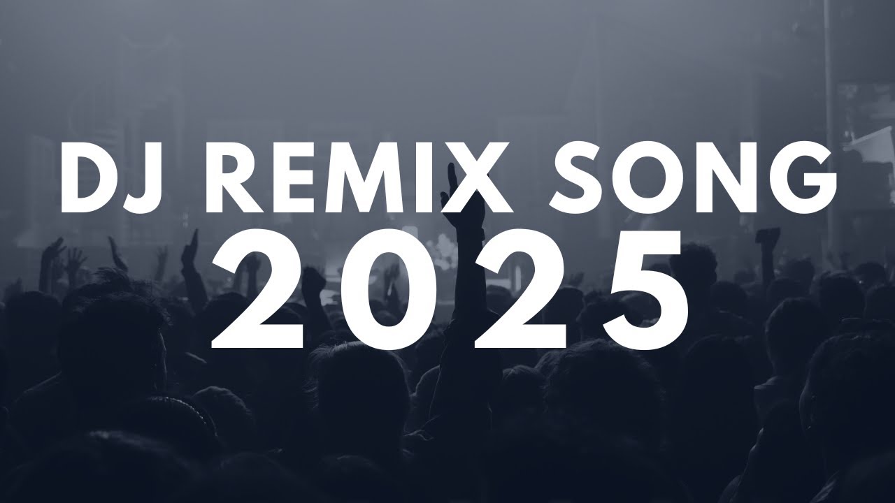 DJ REMIX SONG 2025 - Mashups & Remixes of Popular Songs 2025 | DJ Songs ...