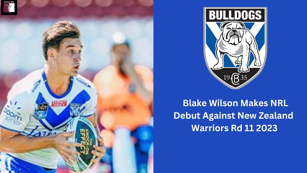 Blake Wilson Makes NRL Debut Against New Zealand Warriors Rd 11 2023 ...