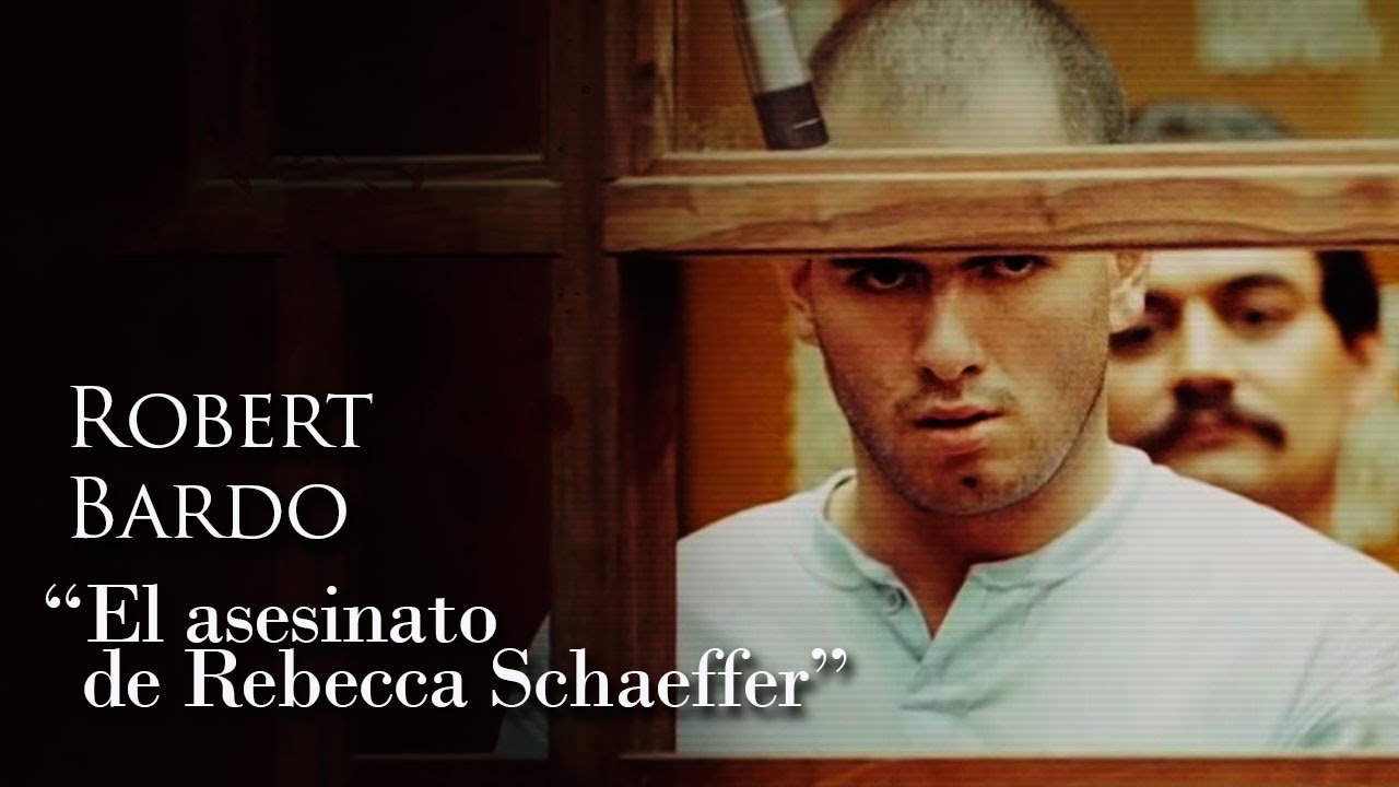 ROBERT BARDO - "EL ASESINATO DE REBECCA SCHAEFFER" - YouTube