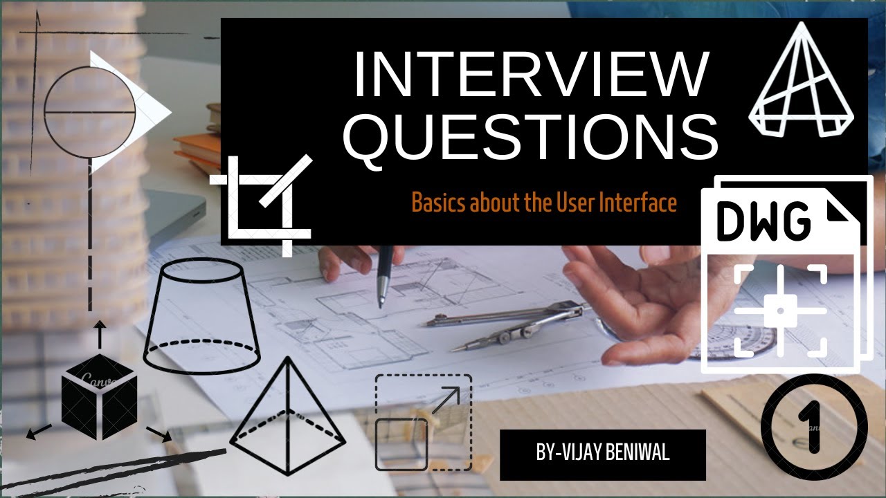 Autocad Interview Questions 1: Get to Know the Basics about the User ...