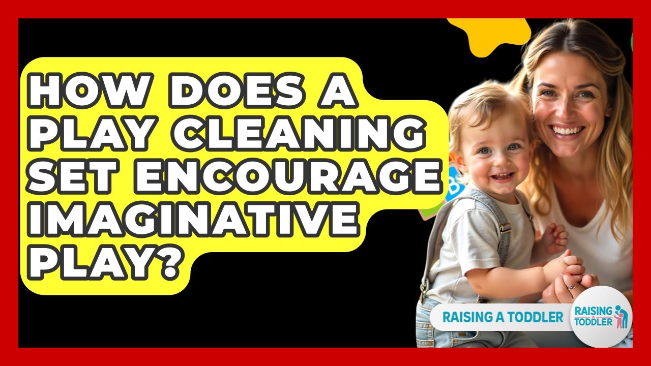 How Does A Play Cleaning Set Encourage Imaginative Play? - Raising A ...