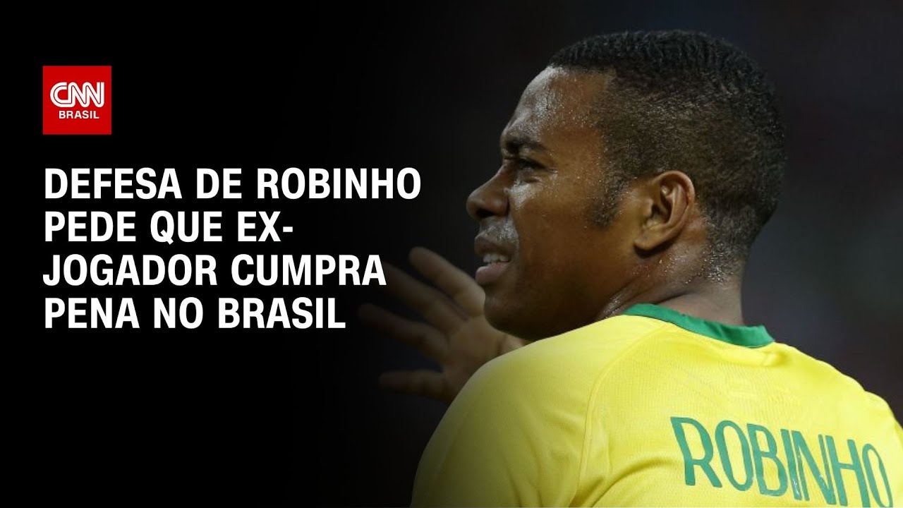 Defesa de Robinho pede que ex-jogador cumpra pena no Brasil | LIVE CNN ...