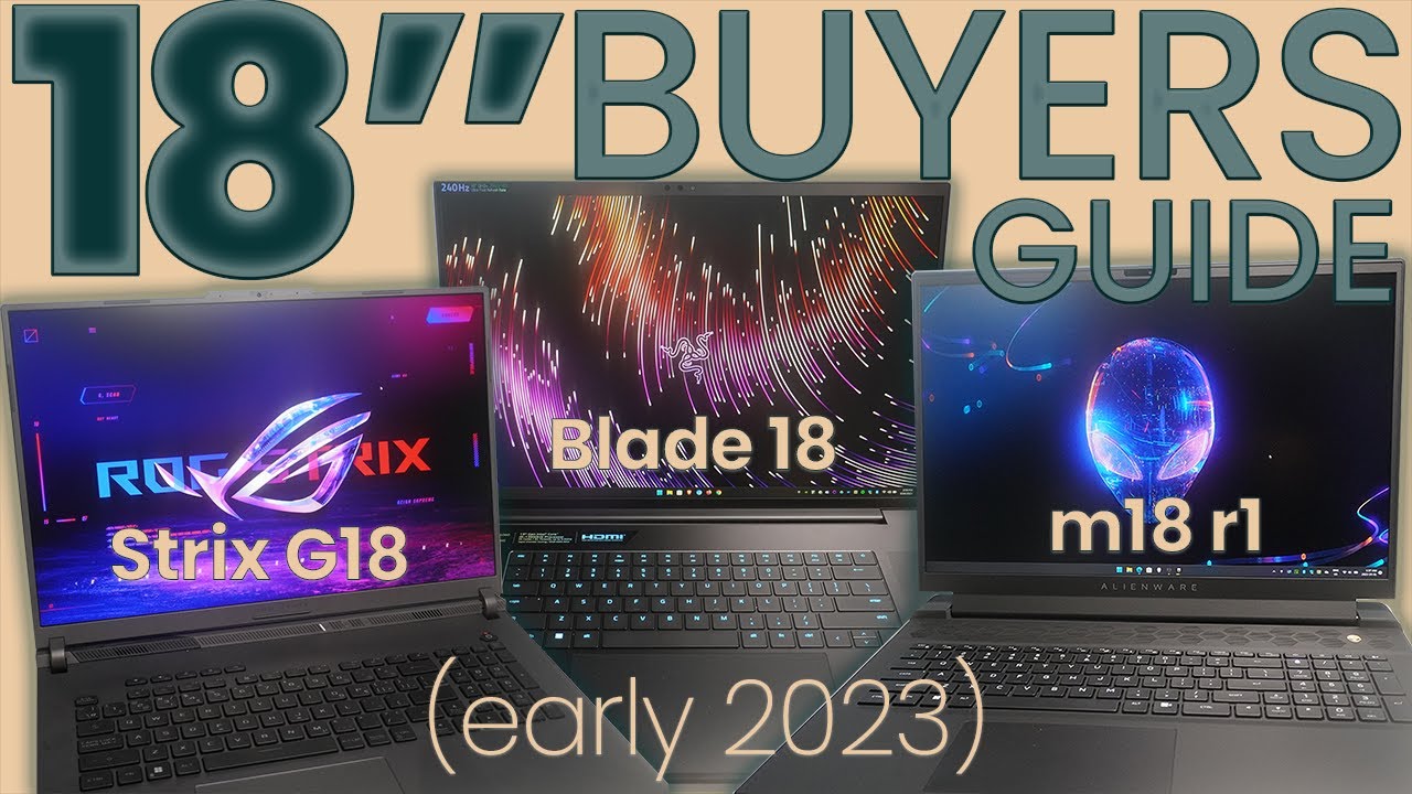18 inch laptop buyers guide (early 2023) | Strix G18, Blade 18 & m18 r1 ...