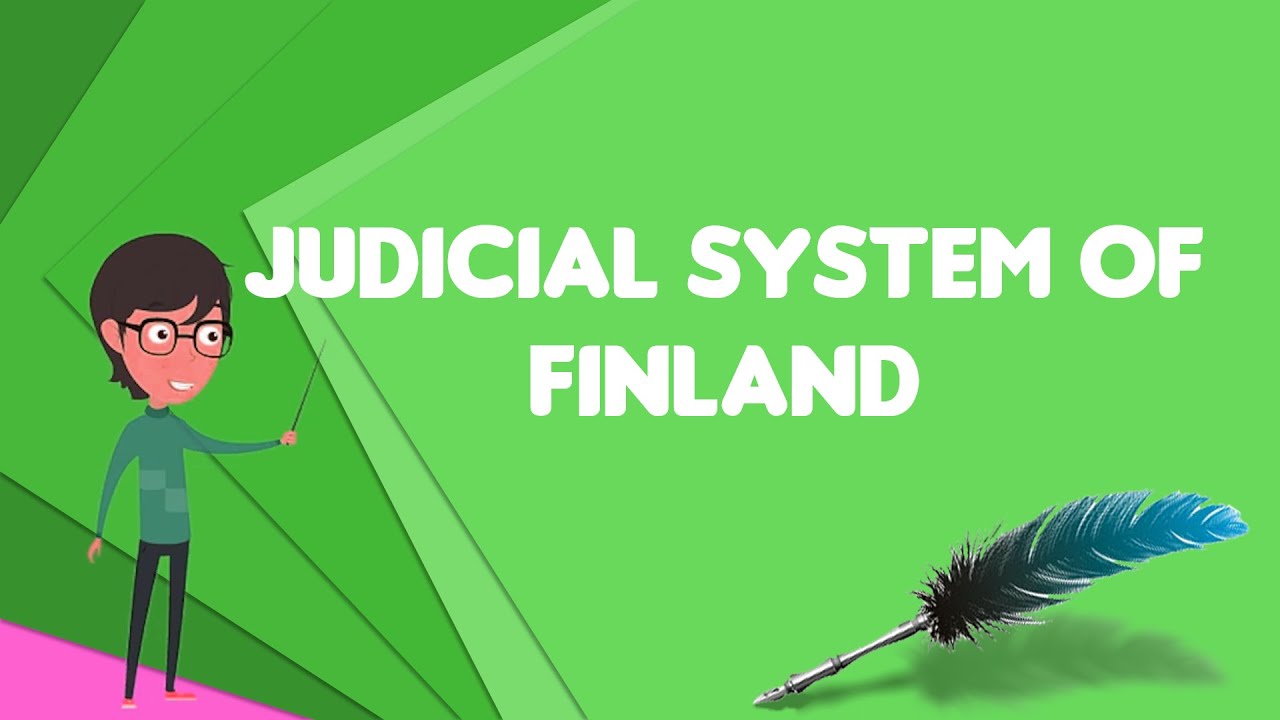 What is Judicial system of Finland?, Explain Judicial system of Finland ...