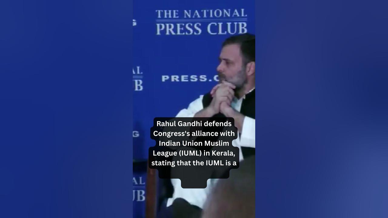 Rahul Gandhi Defends Congresss Alliance With Iuml Calls It A Secular
