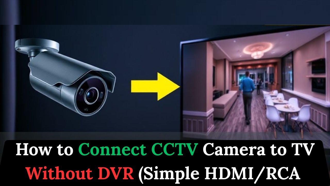 How to Connect CCTV Camera to TV Without DVR (Simple HDMI/RCA Live View ...