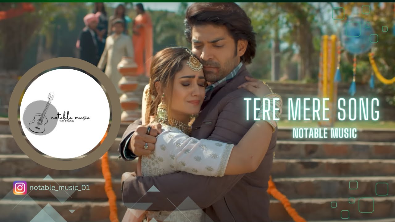 Tere Mere Song | Javed-Mohsin | Stebin Ben | Gurmeet & Tridha | Notable ...