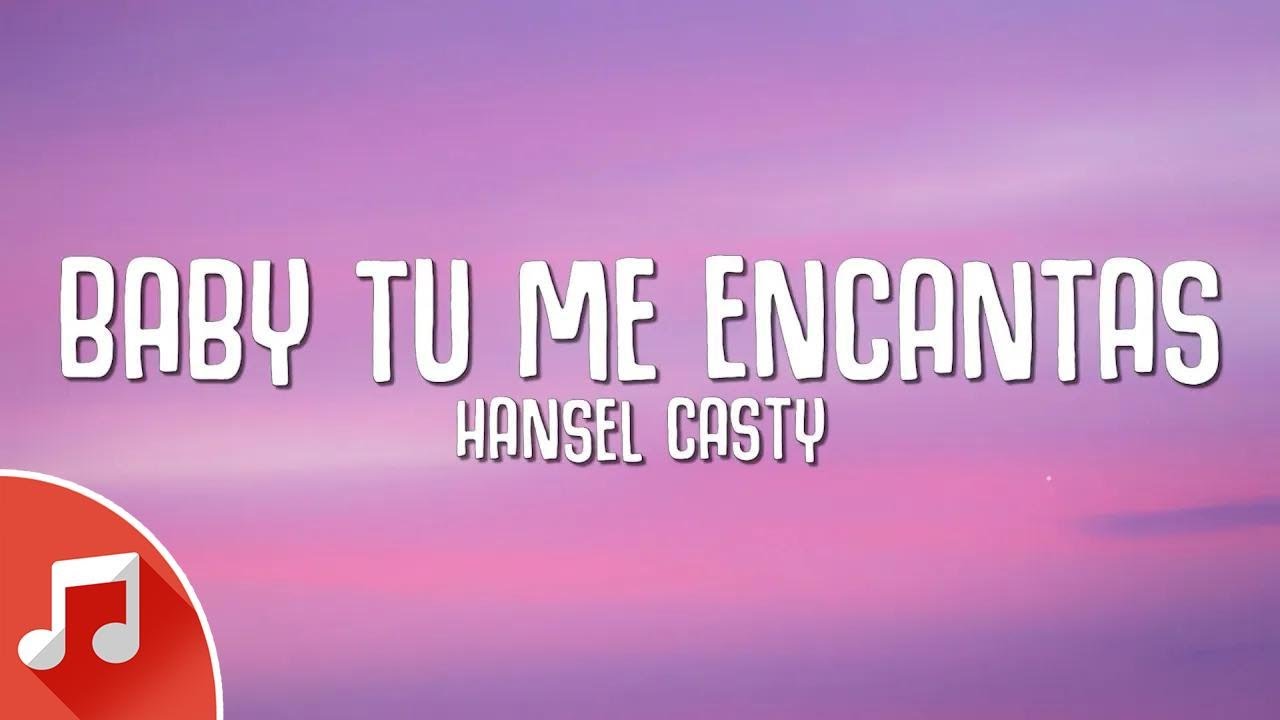 Hansel Casty - Baby Tu Me Encantas (Letra / Lyrics) - YouTube