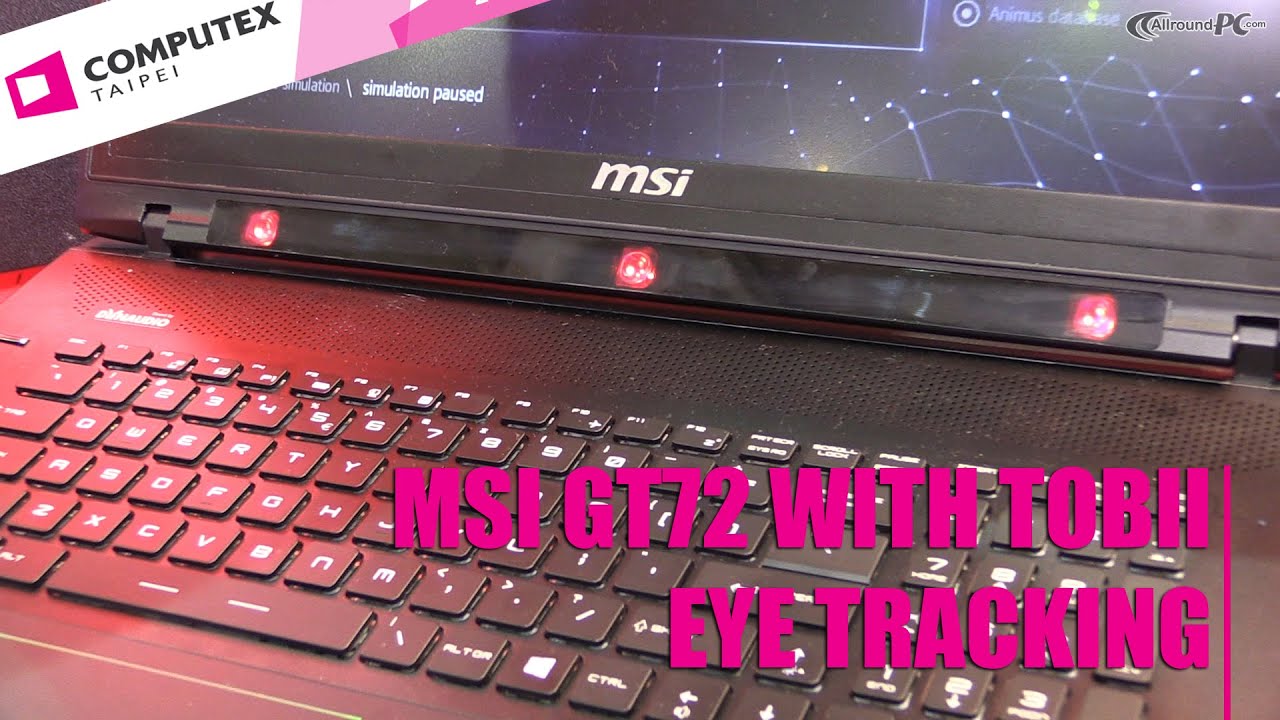 Computex 2015: MSI GT72 Gaming Notebook with Tobii Eye Tracking ...