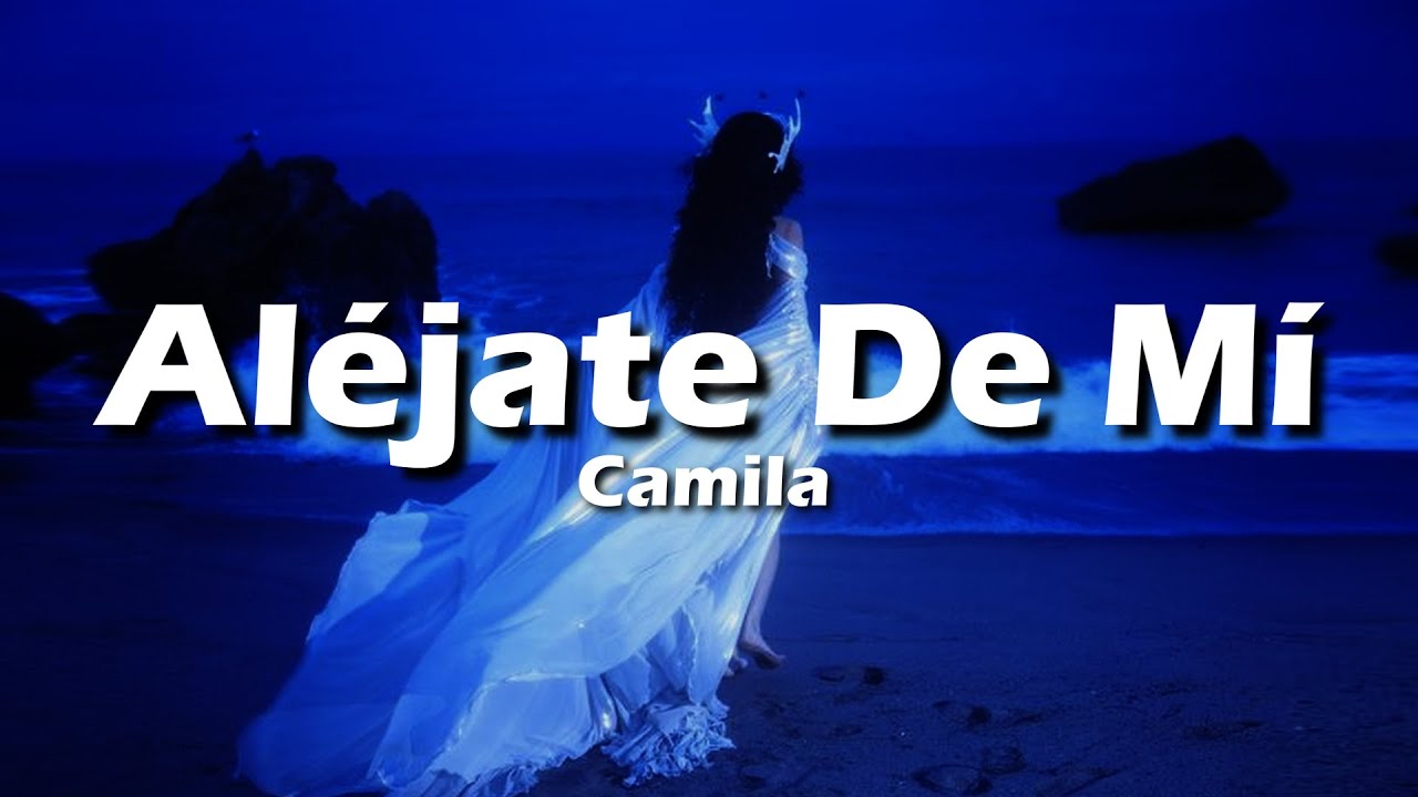 Camila - Aléjate de Mí (Letra/Lyrics) - YouTube