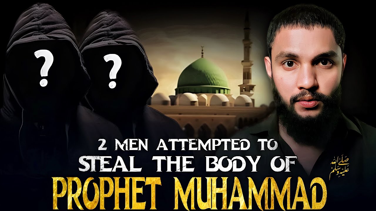 True Story !! They Tried To Steal The Body Of Prophet Muhammad ﷺ - YouTube