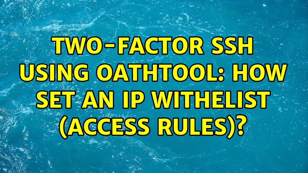 Two-factor SSH using oathtool: how set an IP withelist (access rules ...