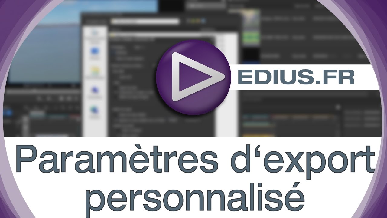 EDIUS.FR Podcast - Paramètres d'export personnalisé - YouTube