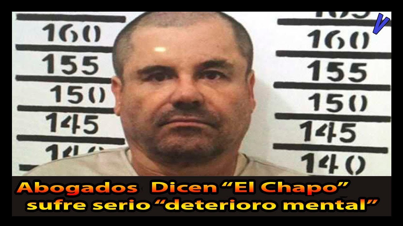 Abogados De “el Chapo” Dicen Que Sufre Serio “deterioro Mental” Youtube
