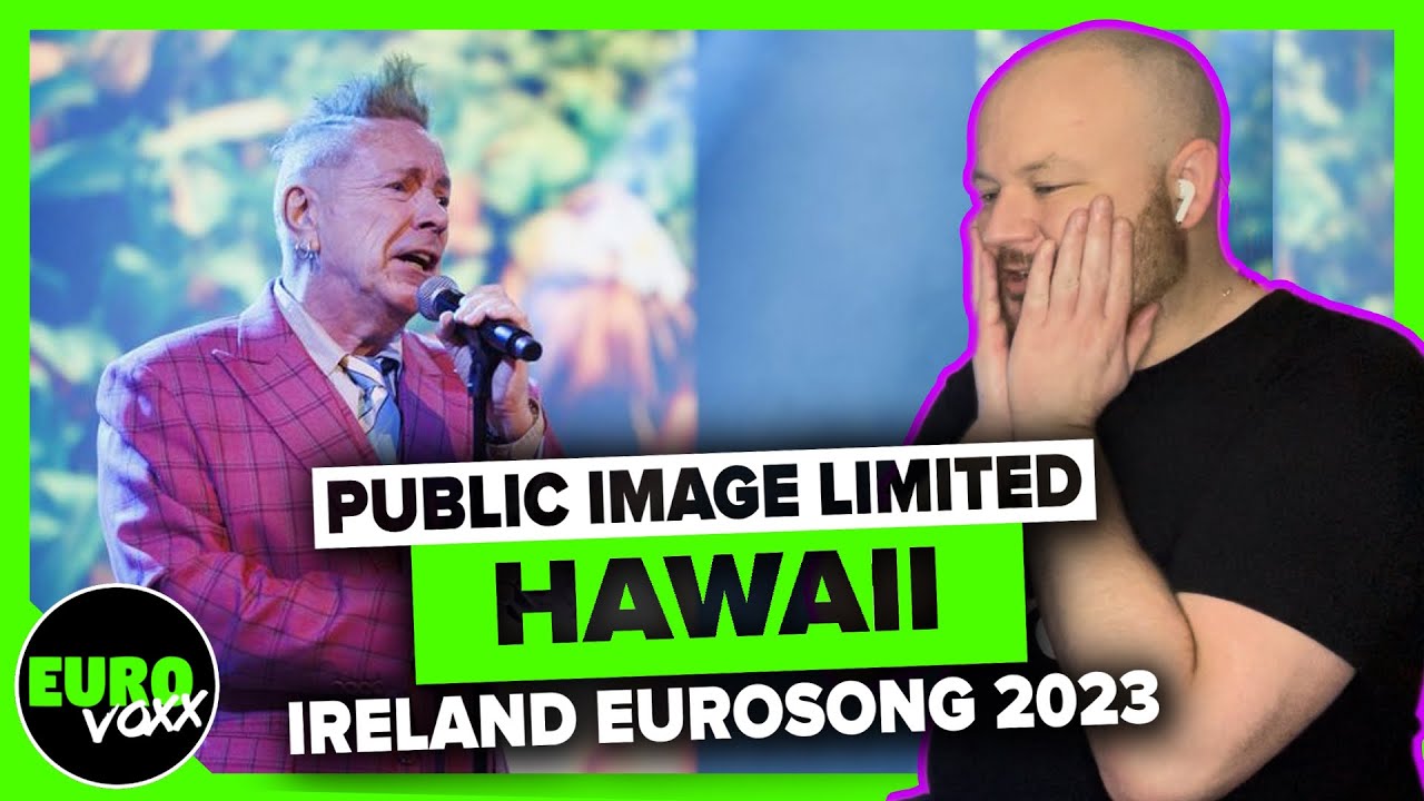 REACTION: PUBLIC IMAGE LIMITED - HAWAII (EUROSONG 2023 LIVE PERFORMANCE) // John Lydon (Sex ...