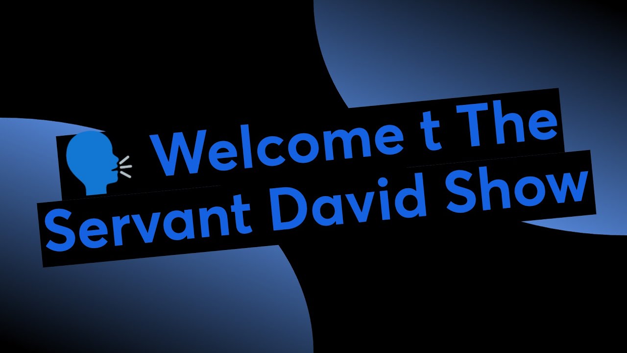 🗣️ Welcome to The Servant David Show - YouTube