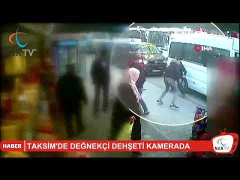 TAKSİM'DE DEĞNEKÇİ DEHŞETİ KAMERADA