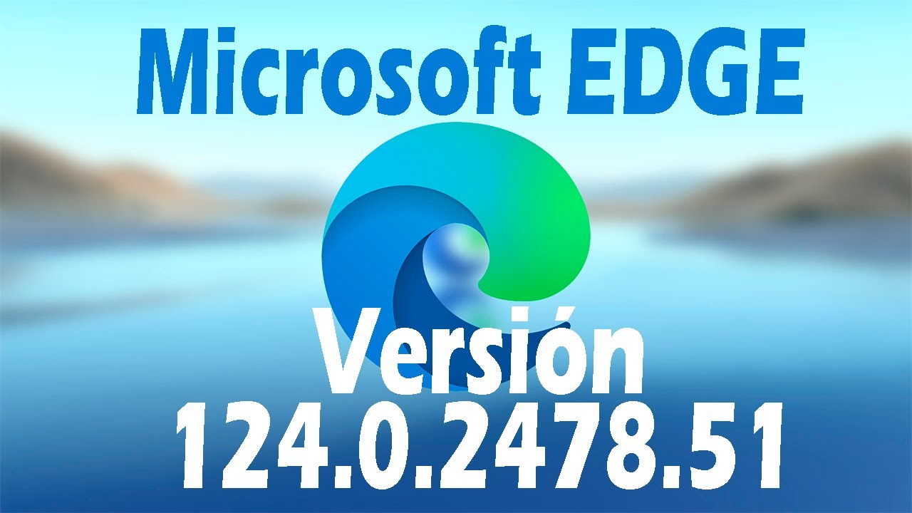 Micosoft EDGE®: Actualización 124.0.2478.51 - 21/04/2024 - YouTube