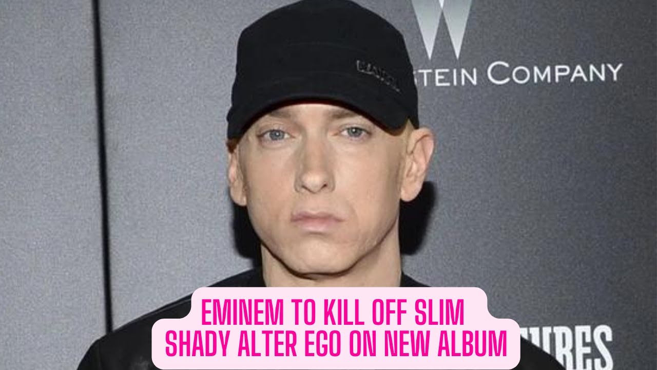 Eminem to kill off Slim Shady alter ego on new album: ‘It was only a ...