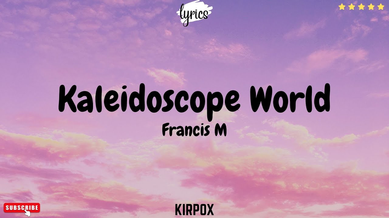 Francis M - Kaleidoscope World (lyrics) - YouTube