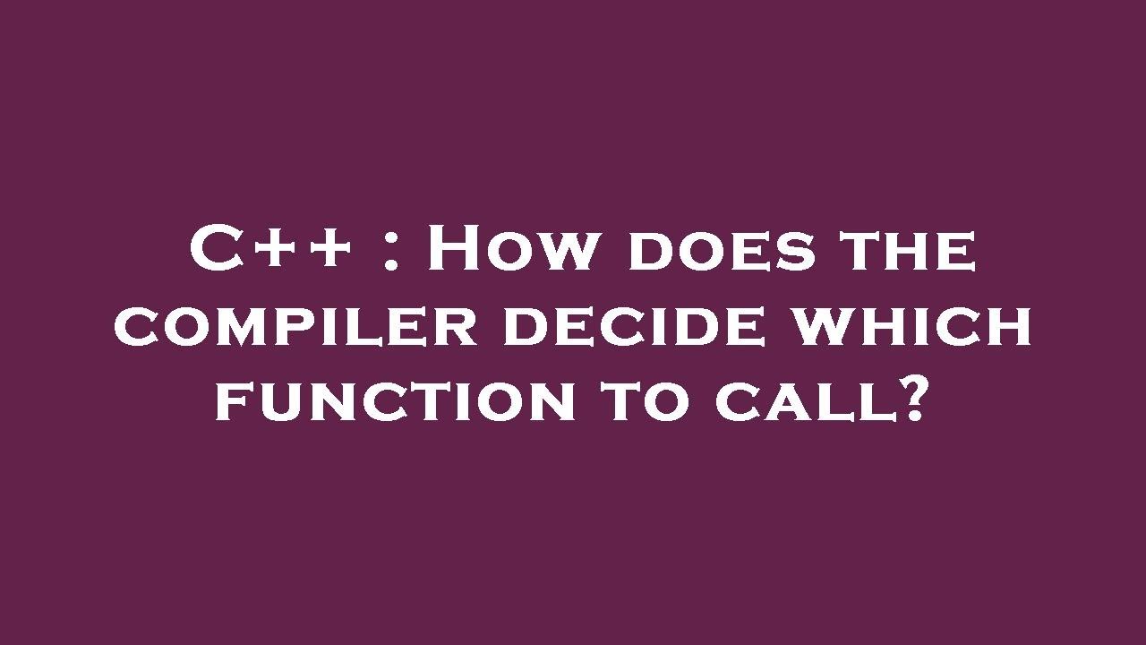 C How Does The Compiler Decide Which Function To Call Youtube