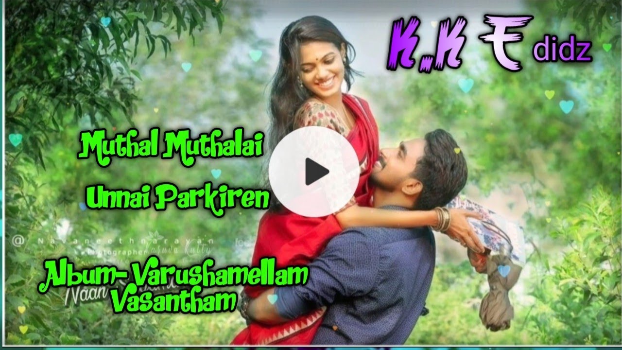 Muthal Muthalai Unnai-Varushamellam Vasantham Whatsapp Status , - YouTube