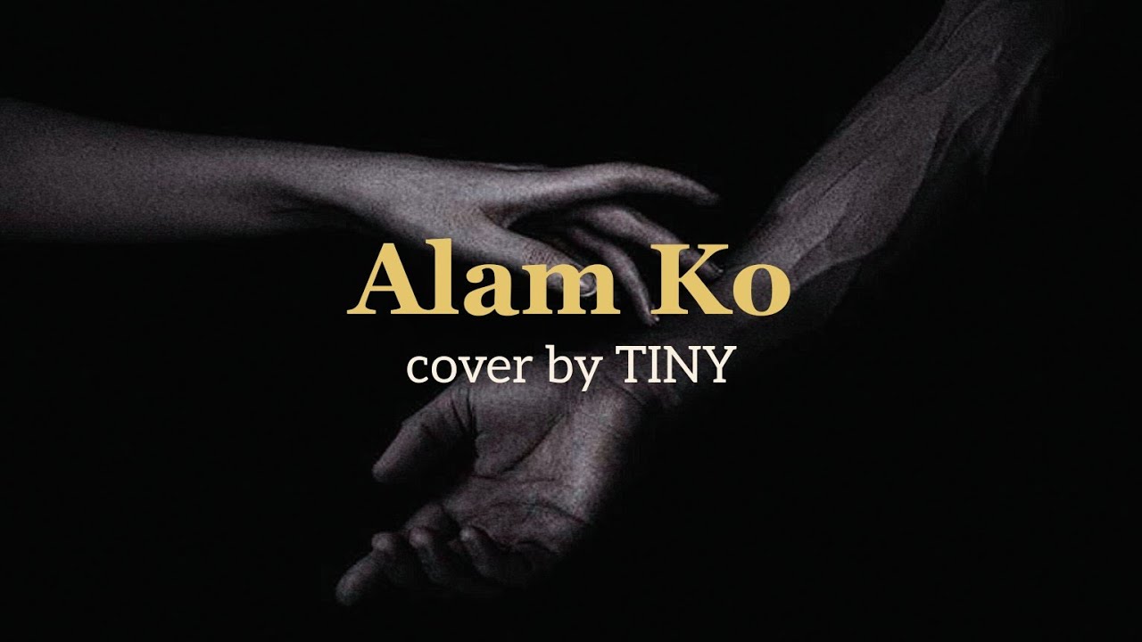 Alam Ko - John Roa | cover by TINY - YouTube