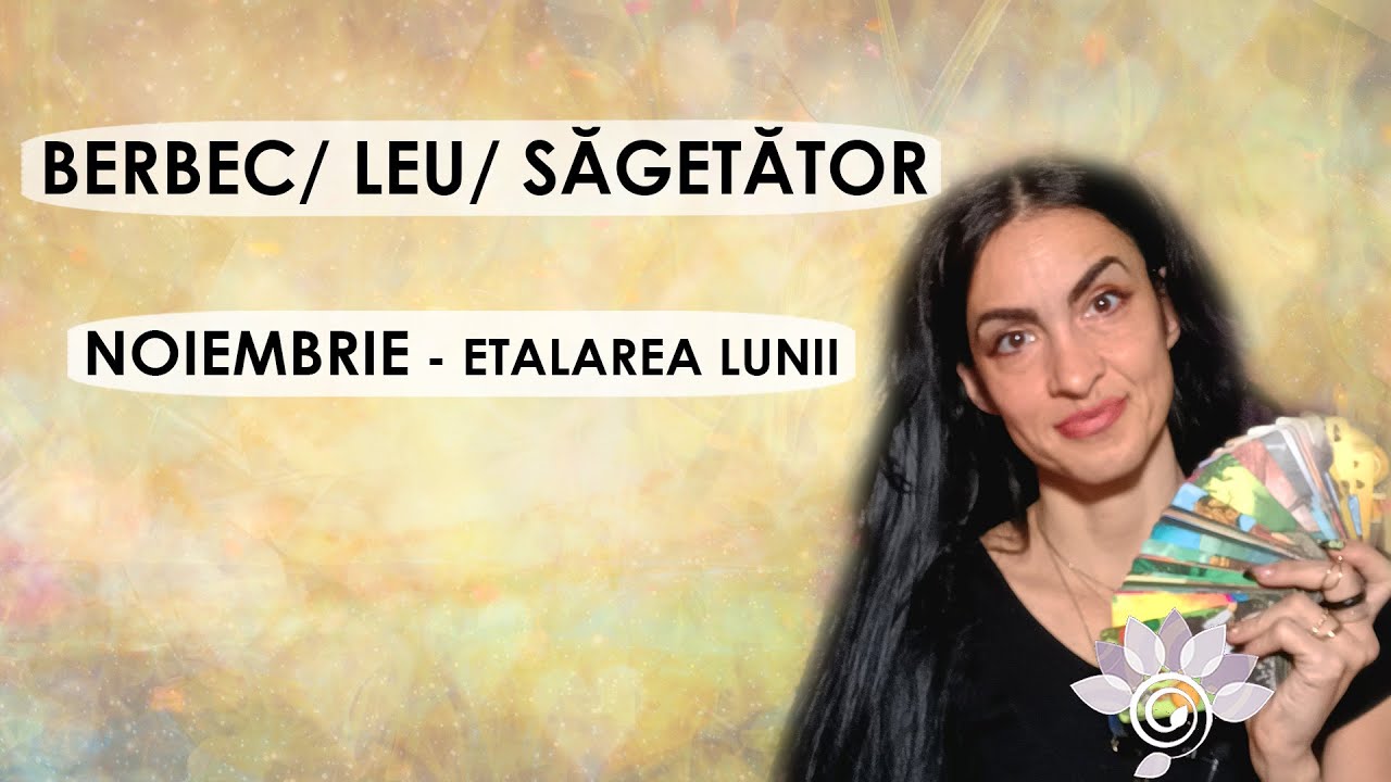 BERBEC/ LEU / SĂGETĂTOR - NOIEMBRIE \ Previziuni - Zodii de FOC - YouTube