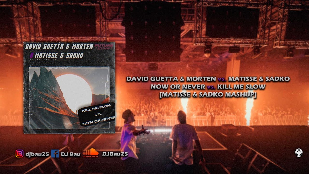 Now Or Never vs. Kill Me Slow (Matisse & Sadko Mashup) [DJ Bau Remake ...