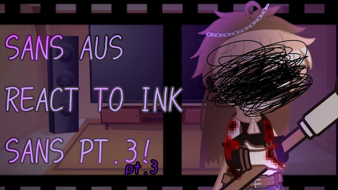 ~SANS AUS REACT TO INK SANS~ (Errorink) (angst) (part.3) - YouTube