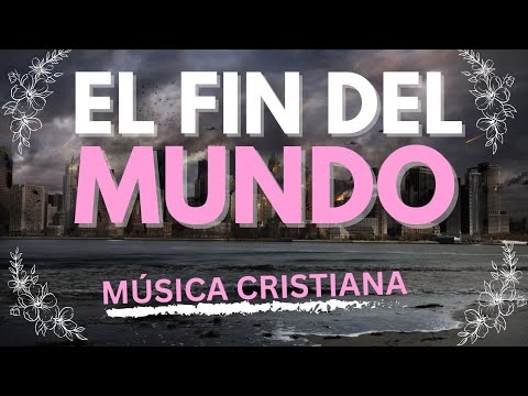 EL FIN DEL MUNDO SE ACERCA YA - MUSICA CRISTIANA - YouTube
