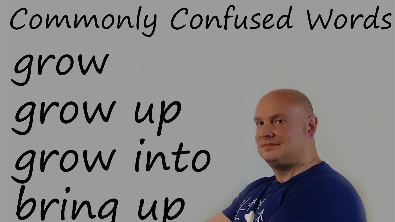 Commonly Confused Words Grow Grow Up Grow Into Bring Up YouTube commonly-confused-words-grow-grow-up-grow-into-bring-up-youtube
