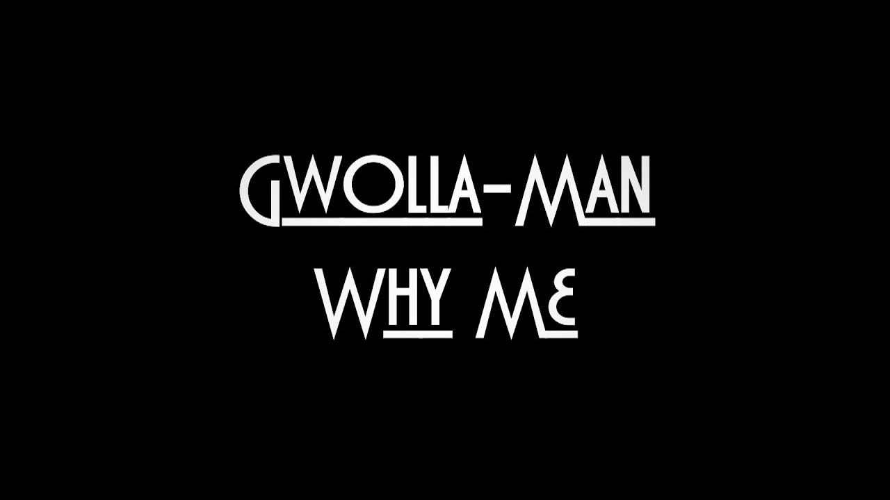 Gwolla-Man - Why Me - YouTube