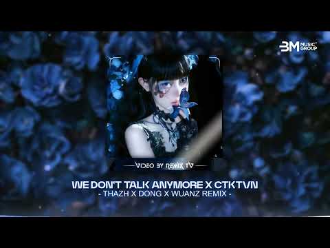 We Don't Talk Anymore x Chúng Ta Không Thuộc Về Nhau (Thazh x Dong x Wuanz Remix)