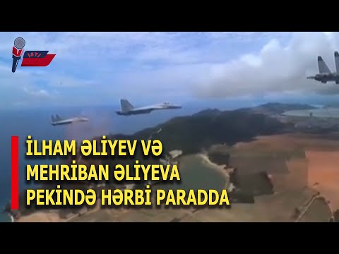 İLHAM ƏLİYEV VƏ MEHRİBAN ƏLİYEVA PEKİNDƏ HƏRBİ PARADDA