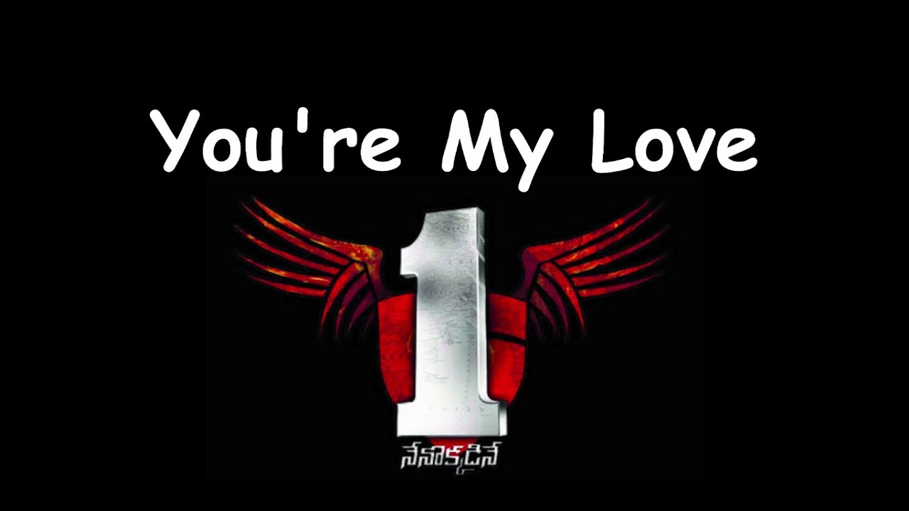 You're My Love Lyrics |1 Nenokkadine | Mahesh Babu, Kriti Sanon ...