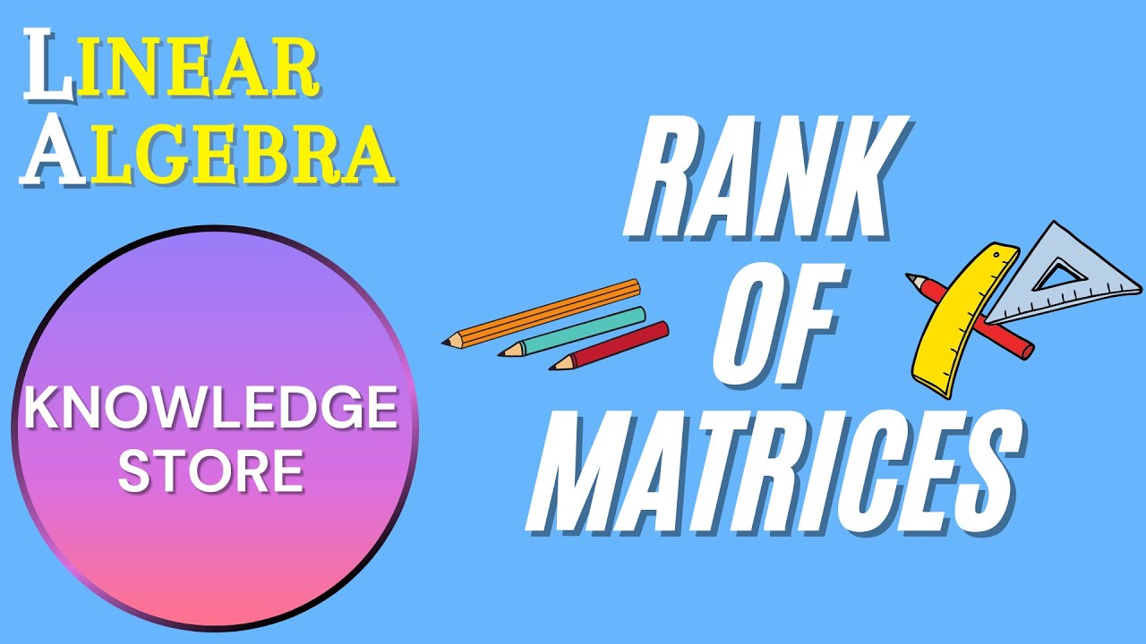 Rank of a Matrix | Matrix | Linear Algebra | Mathematics | Knowledge ...