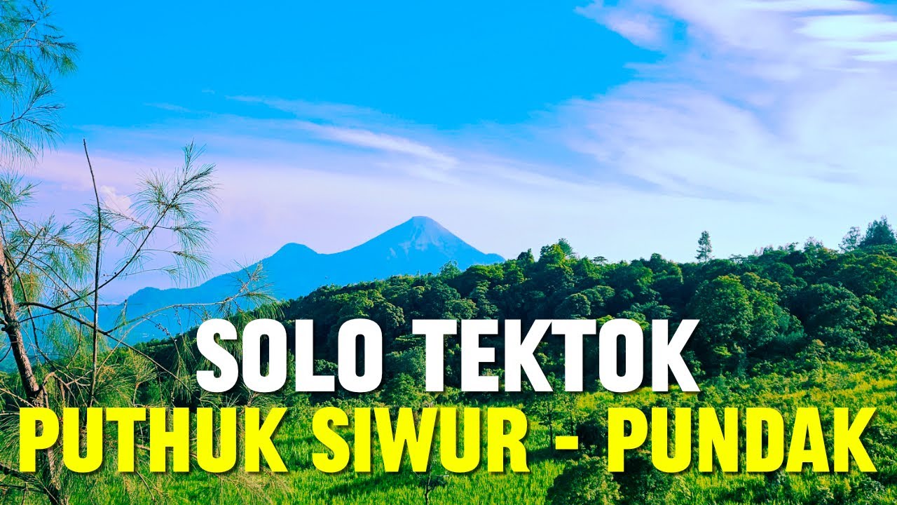 Solo Tek Tok - Pendakian Puthuk Siwur - Mt. Pundak - Cuaca Cerah dan ...