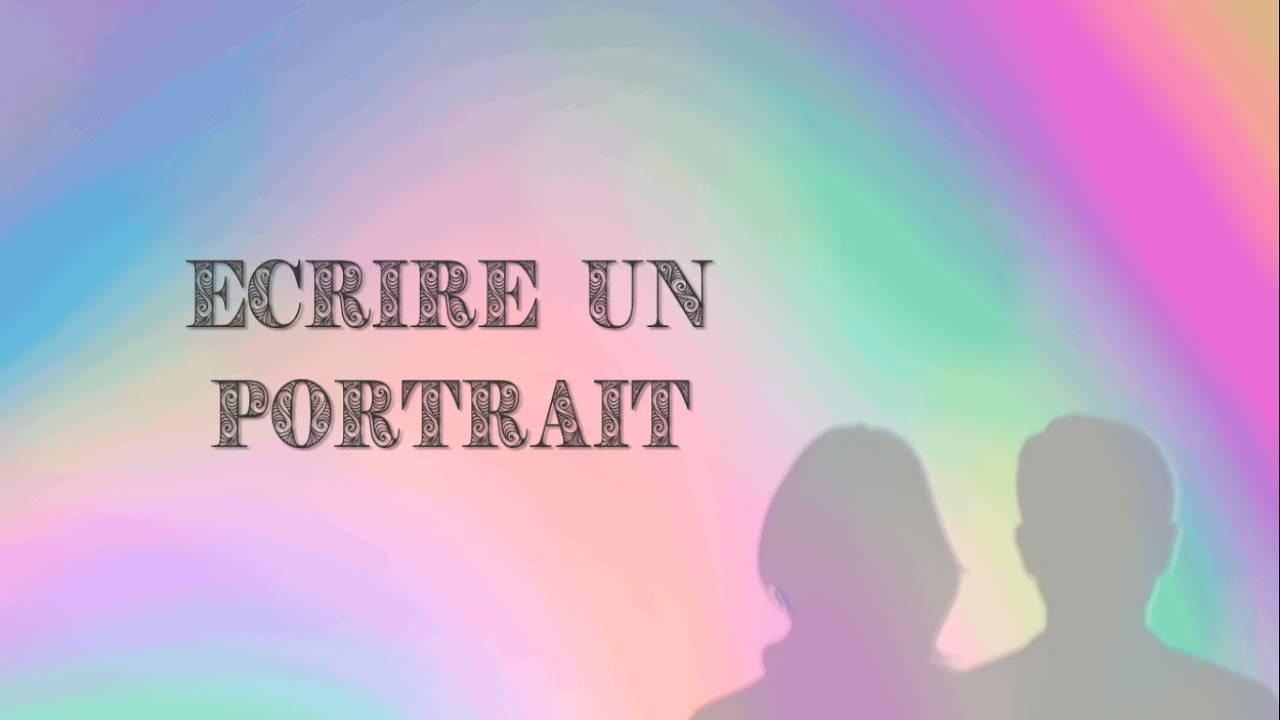 Ecrire un portrait - YouTube