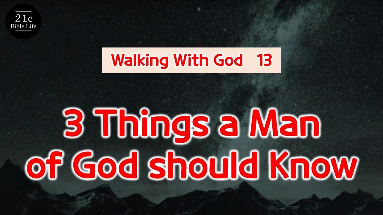 EBS 21C, Walking With God 13, 3 Things a Man of God should Know [21st ...