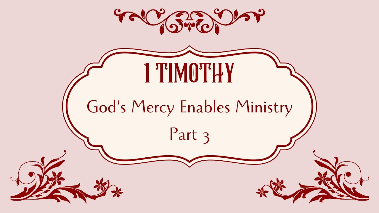 1 Timothy - God's Mercy Enables Ministry (Part 3) - YouTube