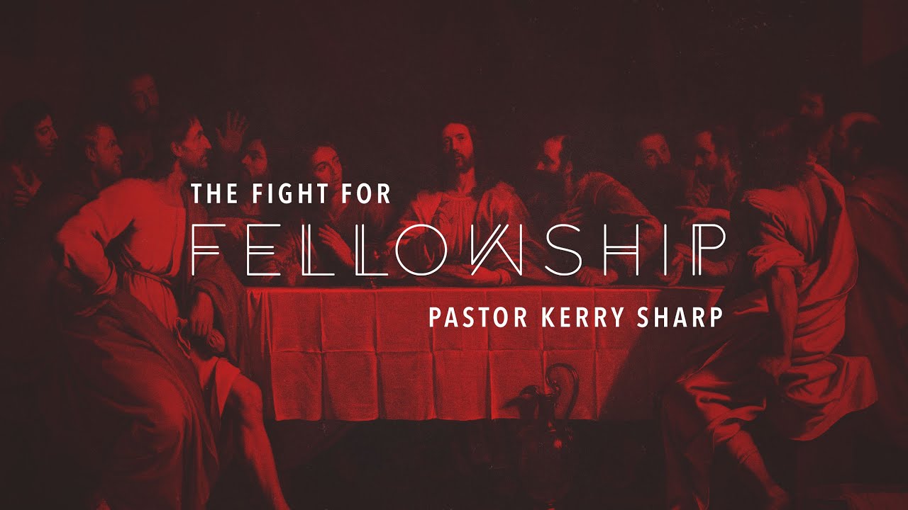 The Fight For Fellowship // Pastor Kerry Sharp - YouTube
