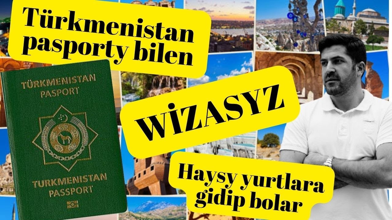 TÜRKMENİSTAN pasaportları hangi ülkeye vizesiz gide biliyor (WİZASYZ ...